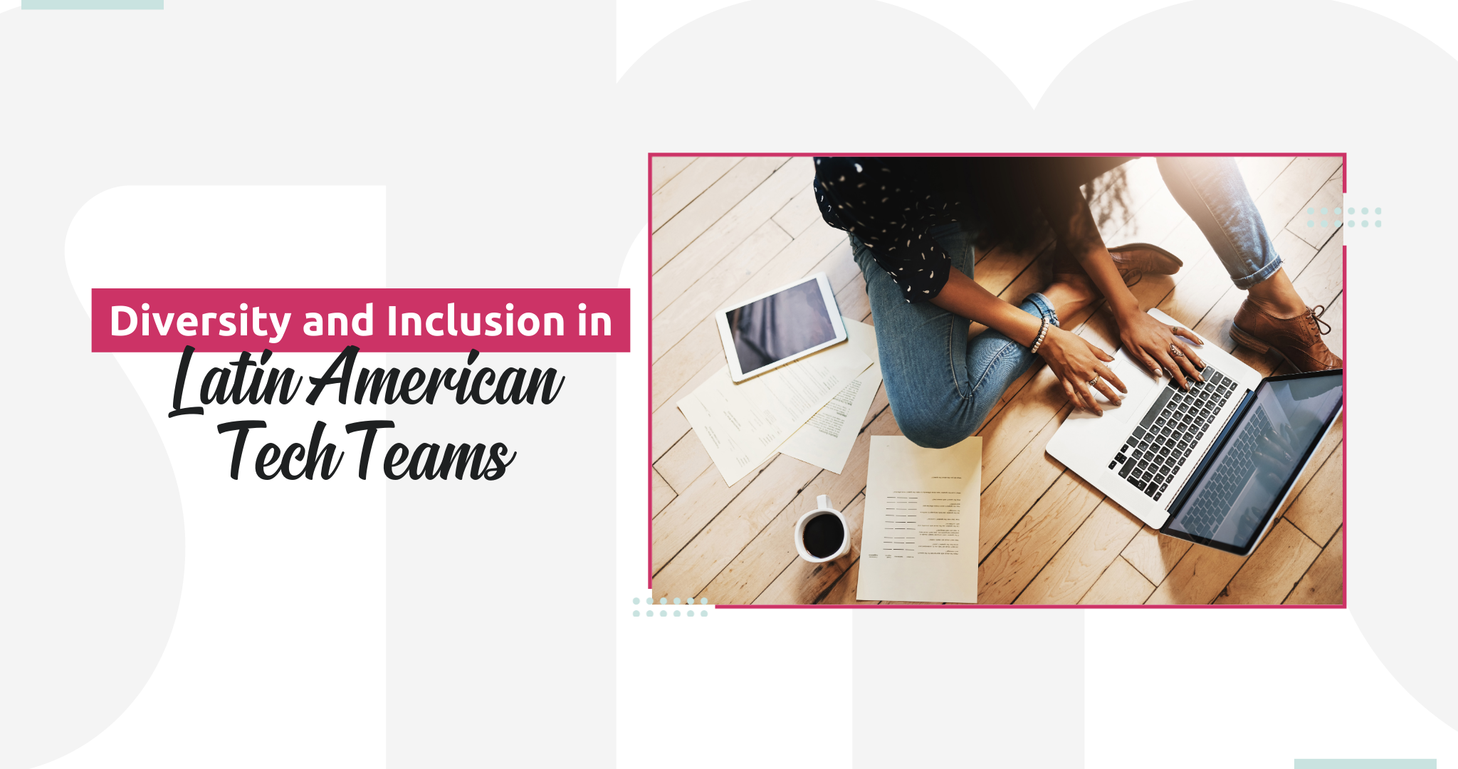Diversity and Inclusion in Latin American Tech Teams: A Mismo ...