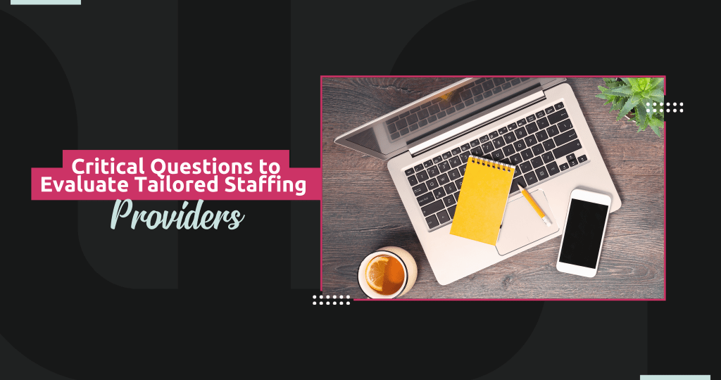 Critical Questions to Evaluate Tailored Staffing Providers - Mismo