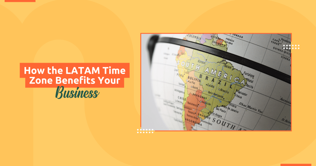How the LATAM Time Zone Benefits Your Business - Mismo